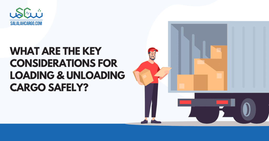 What Are the Key Considerations for Loading and Unloading Cargo Safely?