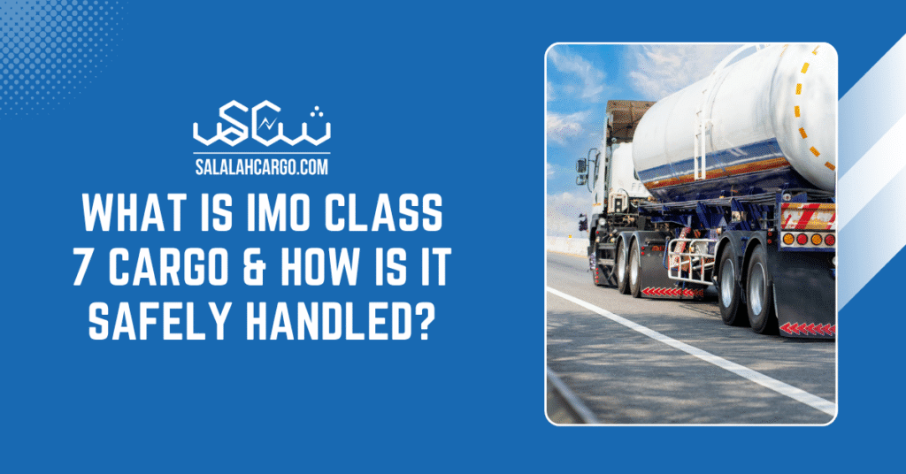 What Is IMO Class 7 Cargo and How Is It Safely Handled?